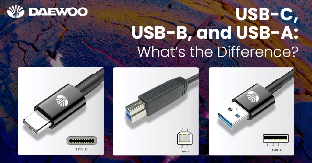 USB-C, USB-B, and USB-A: What’s the Difference? - Daewoo