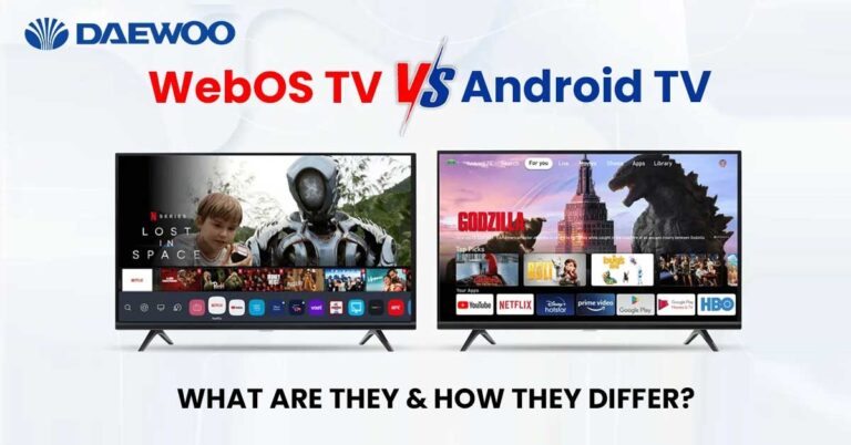 WebOS Vs Android TV: What Are They & How They Differ? - Daewoo