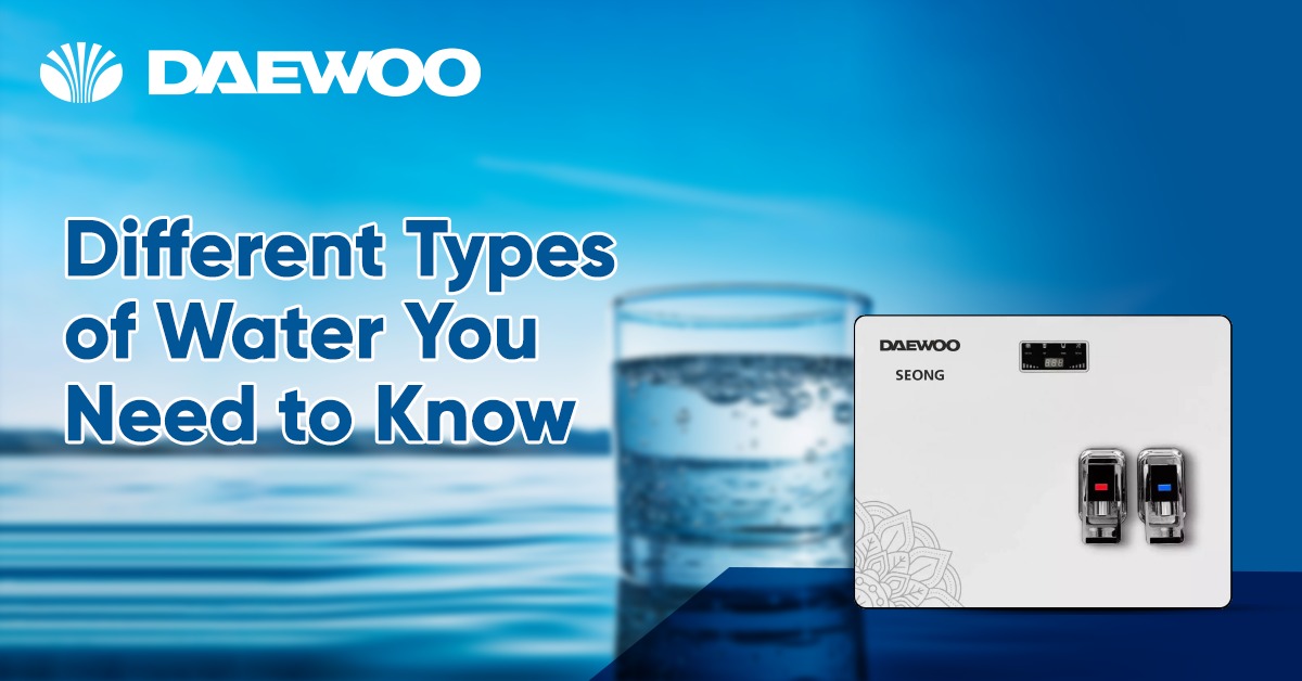 Different Types of Water You Need to Know - Daewoo